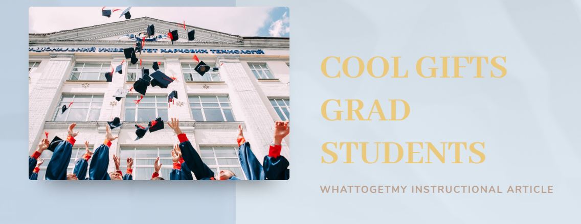 COOL GIFTS GRAD STUDENTS - What to get my