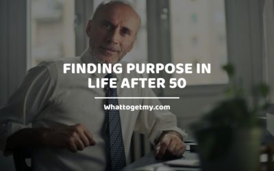 Finding Purpose in Life after 50 | Finding Meaning After 50 - What to get my...