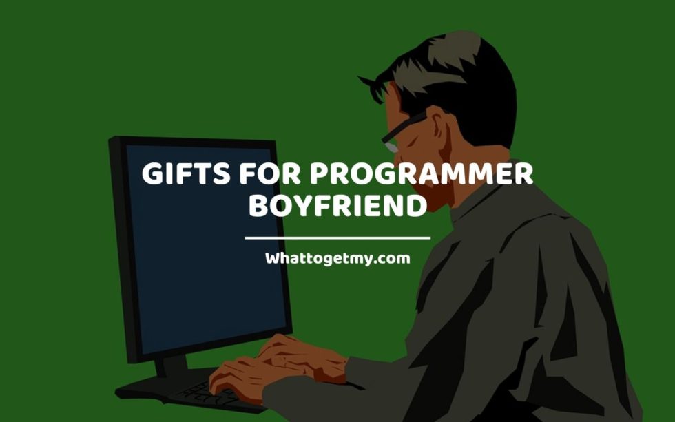 Gifts For Programmer Boyfriend – What to get my…