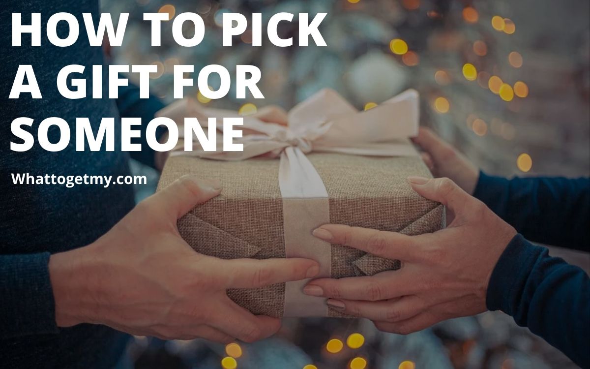 How to Pick a Gift for Someone - What to get my...