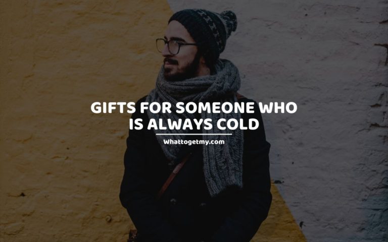 7 Practical Gifts for Someone Who Is Always Cold - What to get my...