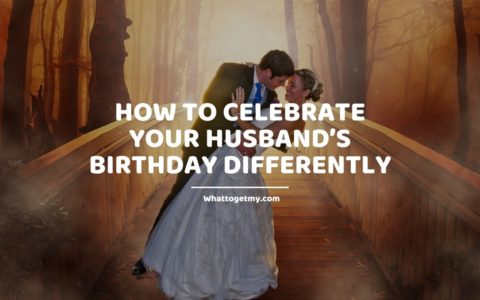 How to Celebrate Your Husband’s Birthday Differently - What to get my...
