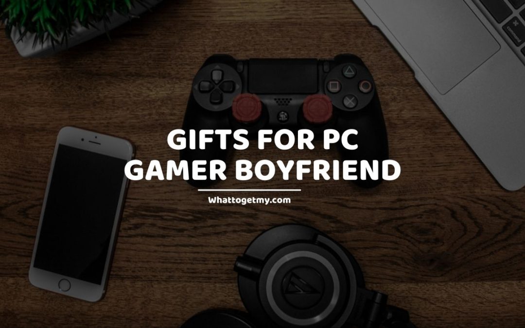 Gifts For PC Gamer Boyfriend – What to get my…