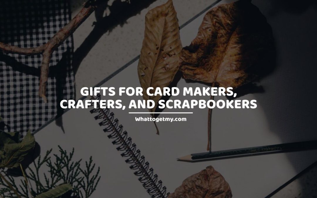 22 Inspirational Gifts for Card Makers, Crafters, and Scrapbookers ...
