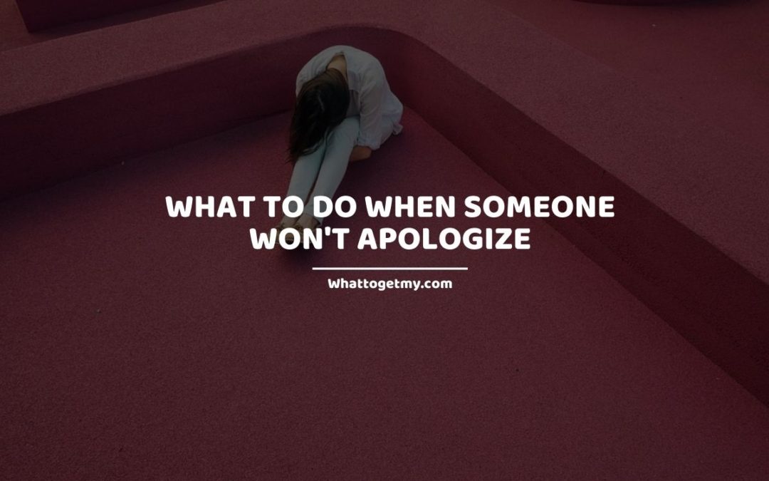 What to Do When Someone Won't Apologize - What to get my...