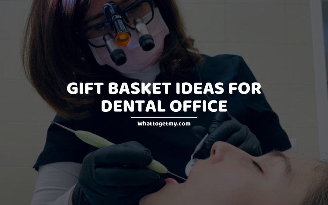 Gift Basket Ideas for Dental Office – What to get my…
