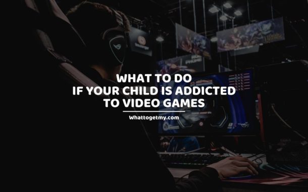 What to Do If Your Child is Addicted to Video Games - What to get my...