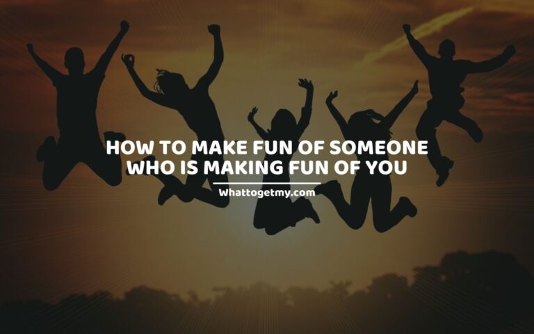 How to Make Fun of Someone Who Is Making Fun of You: 7 Witty Comebacks ...