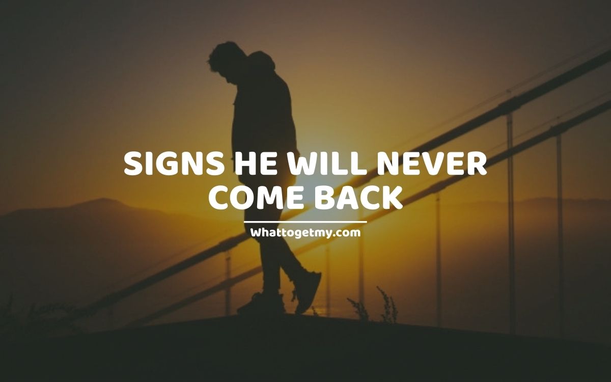 11 Obvious Signs He Will Never Come Back - What to get my...