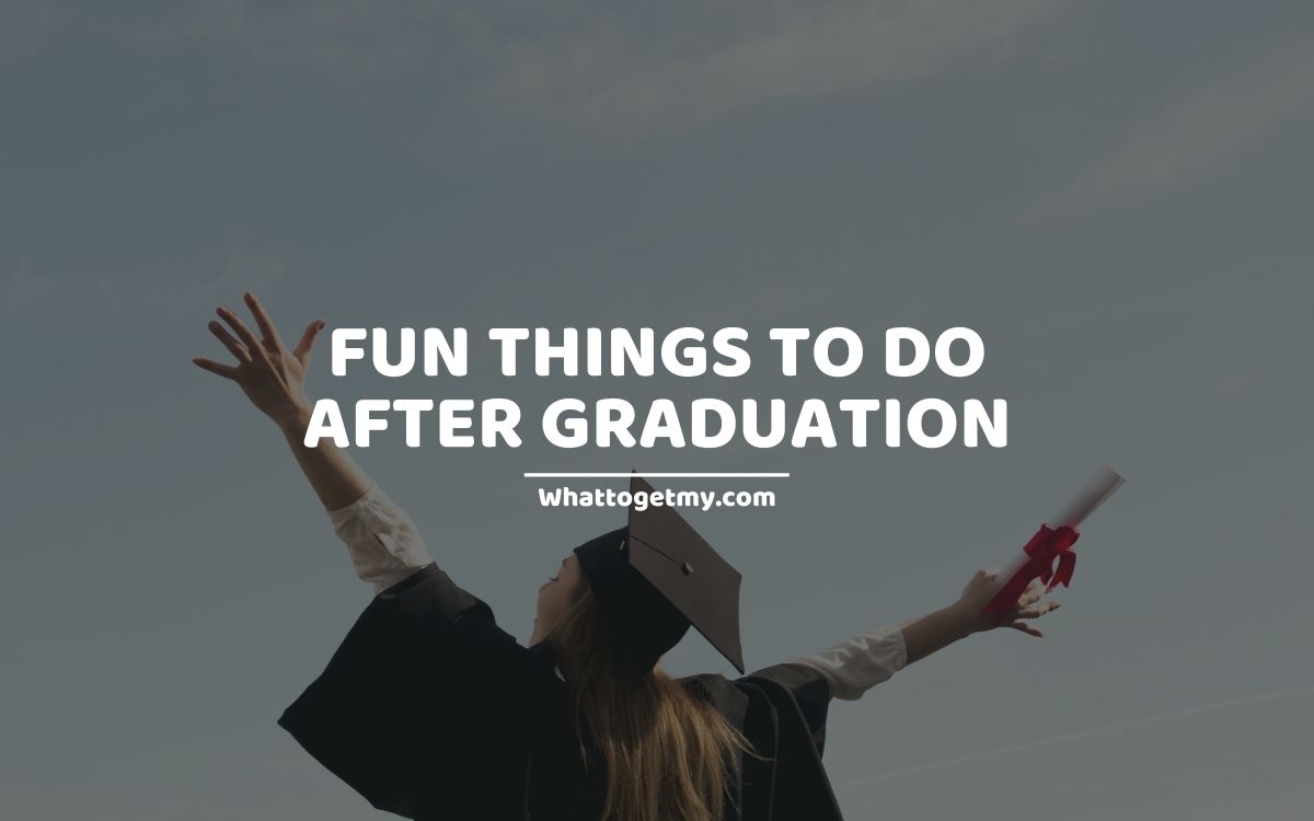 27 Fun Things To Do After Graduation What To Get My