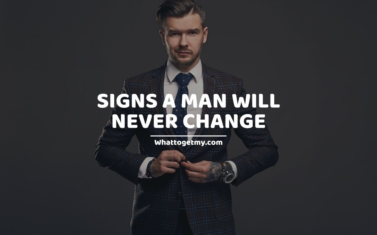 9 Signs a Man Will Never Change - What to get my...