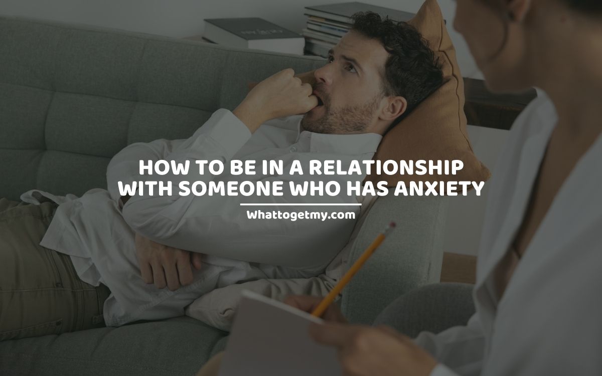 9 Ways on How to Be in a Relationship With Someone Who Has Anxiety ...