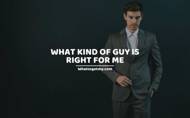 19 Tips on What Kind of Guy Is Right for Me - What to get my...
