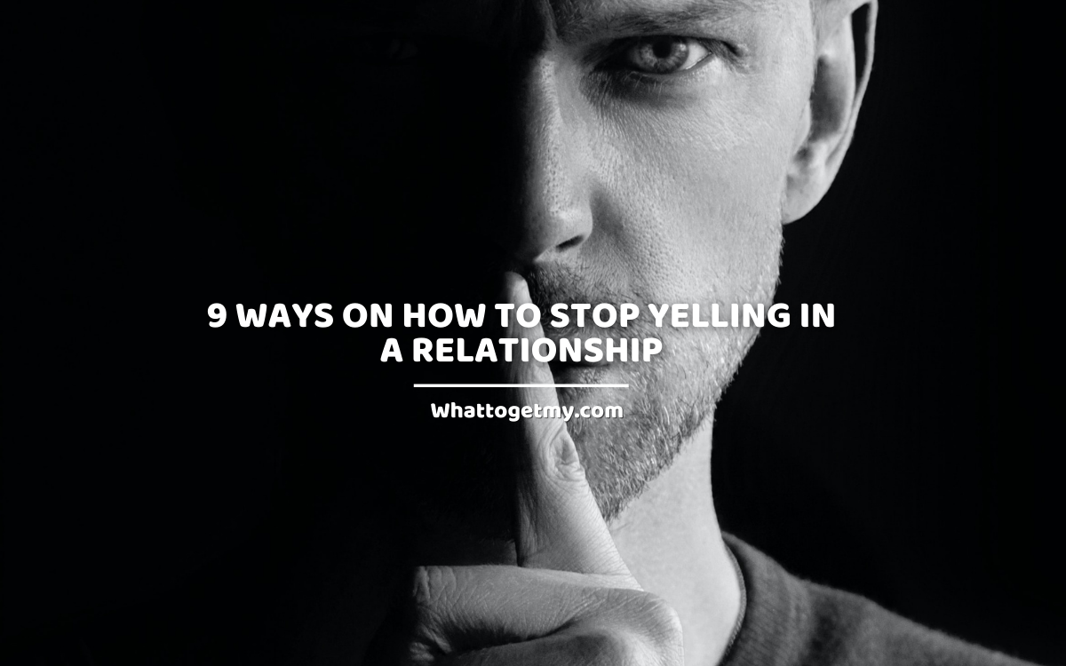 9 WAYS ON HOW TO STOP YELLING IN A RELATIONSHIP – What to get my…