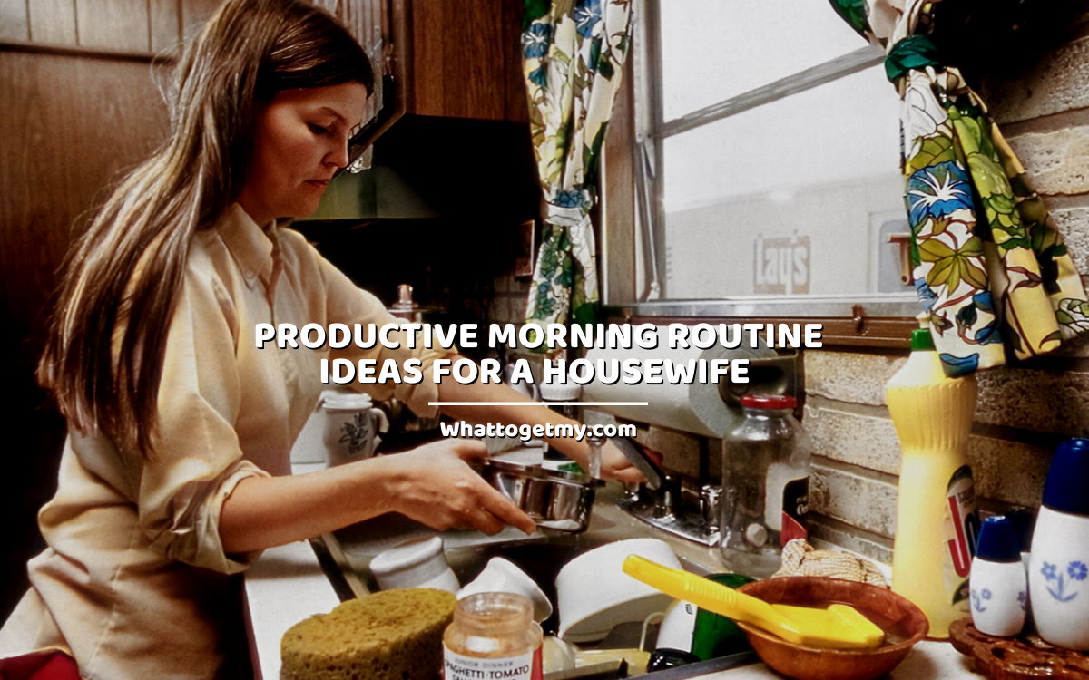 13 Productive Morning Routine Ideas for a Housewife Or Working Woman ...