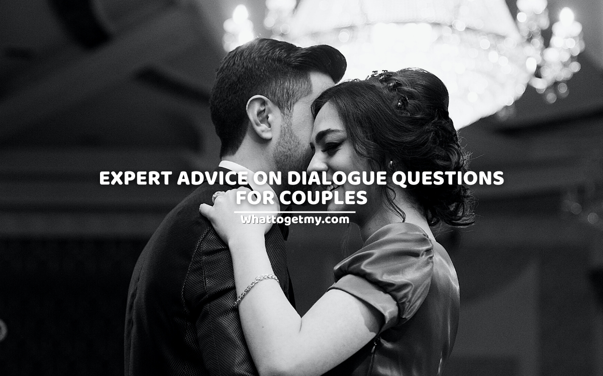 EXPERT ADVICE ON DIALOGUE QUESTIONS FOR COUPLES - What to get my...