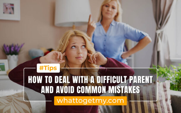 How To Deal With A Difficult Parent – What to get my…
